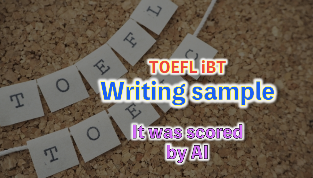TOEFL iBT writing samples with answers (scored by AI) | Challenge of ...